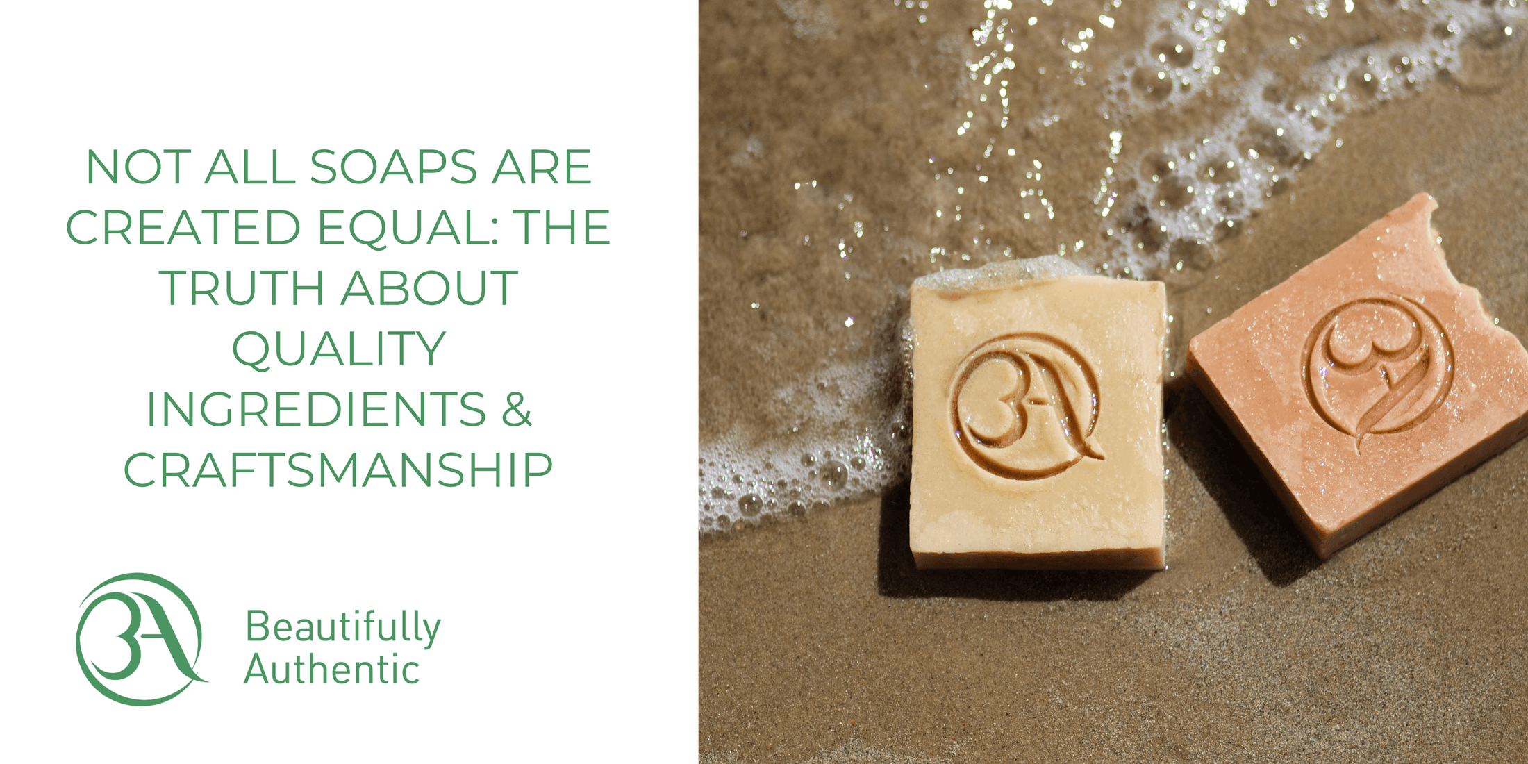 Not All Soaps Are Created Equal: The Truth About Quality Ingredients & – Beautifully Authentic
